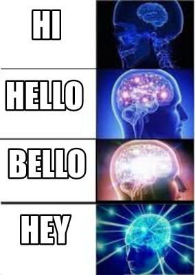 Meme Creator - Funny Hi HEY Hello Bello Meme Generator at MemeCreator.org!