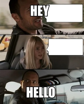 Meme Creator - Funny Hey Hello Meme Generator at MemeCreator.org!