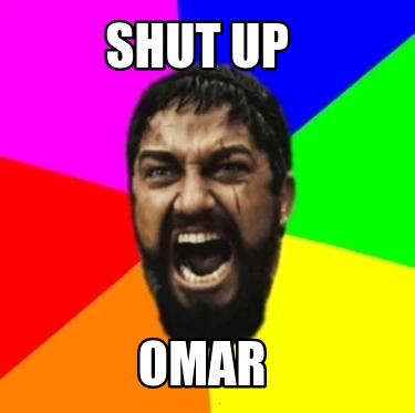 Meme Creator - Funny shut up omar Meme Generator at MemeCreator.org!