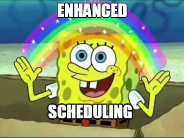 Meme Creator - Funny ENHANCED SCHEDULING Meme Generator at MemeCreator.org!