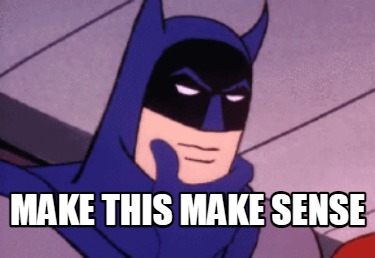 Meme Creator - Funny MAKE THIS MAKE SENSE Meme Generator at MemeCreator ...