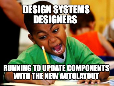 Meme Creator - Funny design systems designers running to update ...