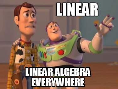 Meme Creator - Funny linear Linear algebra everywhere Meme Generator at ...