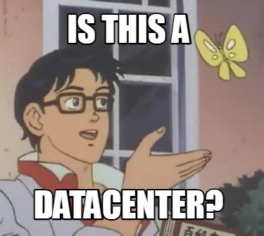 Meme Creator - Funny Is this a datacenter? Meme Generator at ...