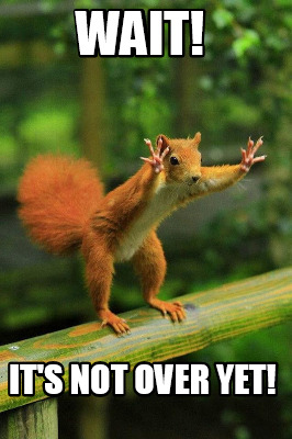 Meme Creator - Funny Wait! It's not over yet! Meme Generator at ...