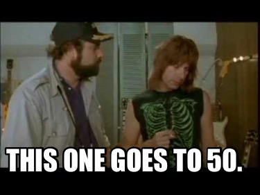 Meme Creator - Funny This one goes to 50. Meme Generator at MemeCreator ...