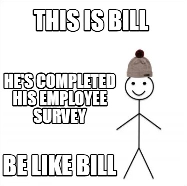 Meme Creator - Funny This is Bill Be like Bill He's completed his ...
