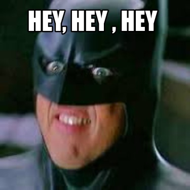 Meme Creator - Funny HEY, HEy , Hey Meme Generator at MemeCreator.org!