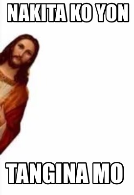 Meme Creator - Funny nakita ko yon tangina mo Meme Generator at ...