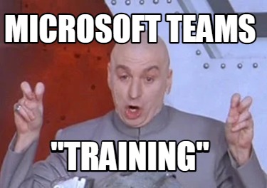 Meme Creator - Funny Microsoft Teams "Training" Meme Generator at ...