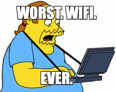 Meme Creator - Funny WORST. WIFI. EVER. Meme Generator at MemeCreator.org!