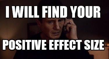Meme Creator - Funny I will find your positive effect size Meme ...