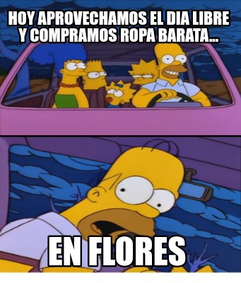 Meme Creator - Funny Hoy aprovechamos el dia libre y compramos ropa ...