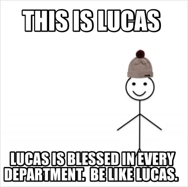 Meme Creator - Funny This is Lucas Lucas is blessed in every department ...