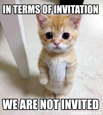 Meme Creator - Funny In terms of invitation We are not invited Meme ...