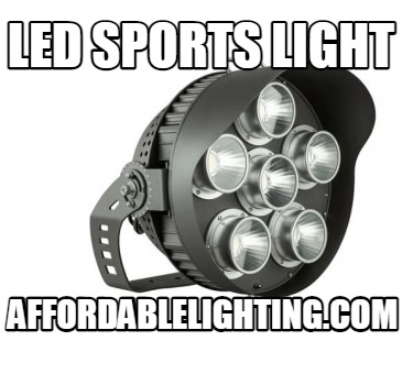 Meme Creator - Funny LED sports light affordablelighting.com Meme ...