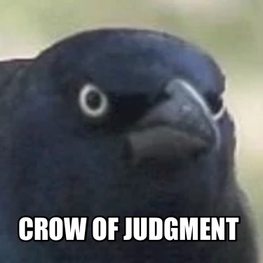 Meme Creator - Funny Crow of Judgment Meme Generator at MemeCreator.org!