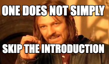 Meme Creator - Funny ONE DOES NOT SIMPLY SKIP THE INTRODUCTION Meme ...