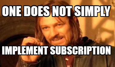 Meme Creator - Funny one does not simply implement subscription Meme ...
