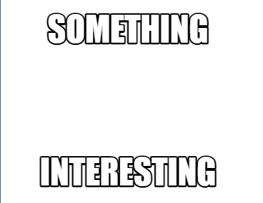 Show Me Something Interesting