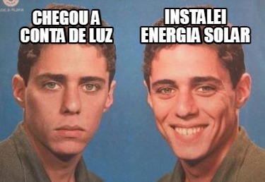 Meme Creator - Funny Chegou a conta de luz Instalei energia solar Meme ...
