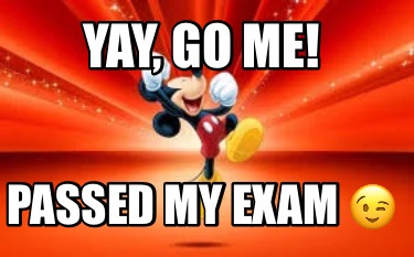 Meme Creator - Funny Yay, go Me! Passed my exam ???? Meme Generator at ...