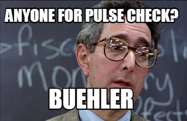 Meme Creator - Funny Anyone for Pulse check? Buehler Meme Generator at ...