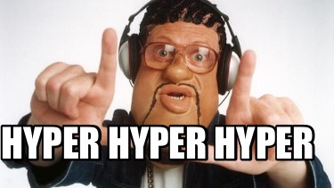 Meme Creator - Funny Hyper hyper hyper Meme Generator at MemeCreator.org!