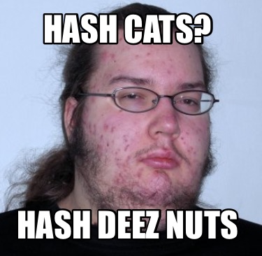Meme Creator - Funny Hash Cats? Hash deez nuts Meme Generator at ...