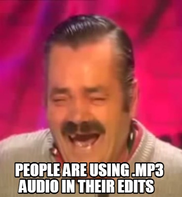 Meme Creator - Funny People are using .mp3 audio in their edits Meme ...