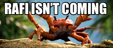 Meme Creator - Funny Rafi isn’t coming Meme Generator at MemeCreator.org!