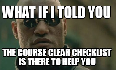 Meme Creator - Funny what if i told you the course clear checklist is ...