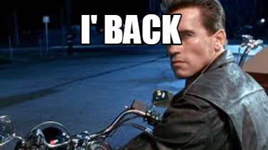 Meme Creator - Funny i' back Meme Generator at MemeCreator.org!