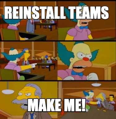 Meme Creator - Funny reinstall teams make me! Meme Generator at ...