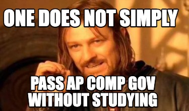 Meme Creator - Funny One Does not simply pass AP Comp Gov Without ...