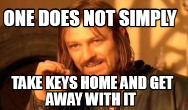 Meme Creator - Funny One does not simply take keys home and get away ...