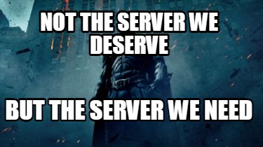 Meme Creator - Funny not the server we deserve but the server we need ...
