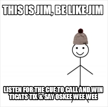 Meme Creator - Funny This is Jim, Be Like Jim Listen for the cue to ...
