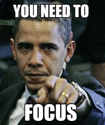 Meme Creator - Funny You need to FOcus Meme Generator at MemeCreator.org!