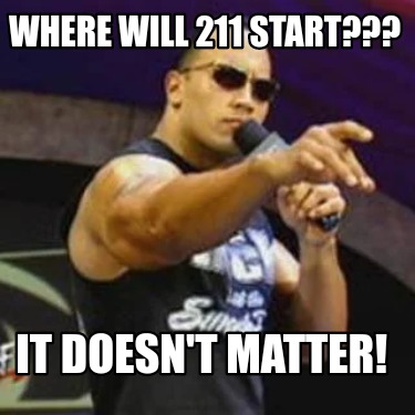 Meme Creator - Funny Where will 211 start??? It Doesn'T matter! Meme ...