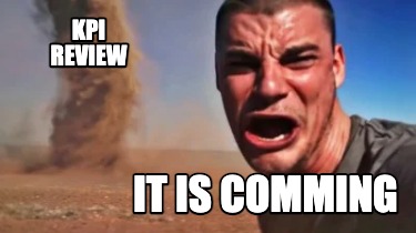 Meme Creator - Funny KPI Review It is comming Meme Generator at ...
