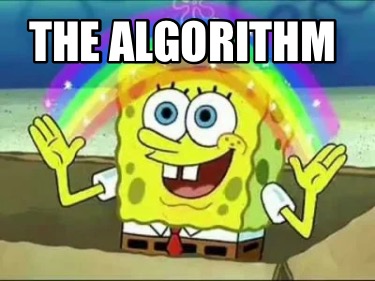 Meme Creator - Funny The algorithm Meme Generator at MemeCreator.org!