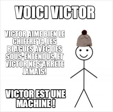 Meme Creator - Funny Voici Victor Victor est une machine ! Victor aime ...