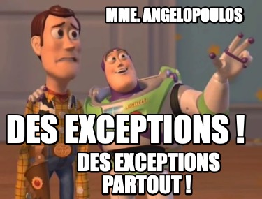 Meme Creator - Funny Mme. Angelopoulos Des exceptions ! Des exceptions ...