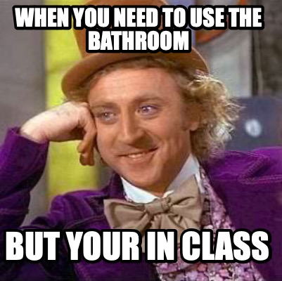 Meme Creator - Funny when you need to use the bathroom but your in ...