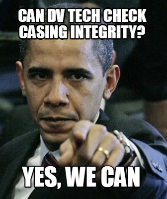 Meme Creator - Funny Can DV tech check casing integrity? yes, we can ...