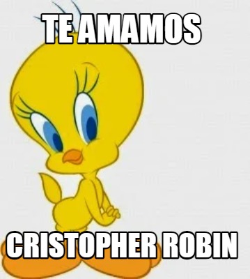 Meme Creator - Funny TE AMAMOS CRISTOPHER ROBIN Meme Generator at ...