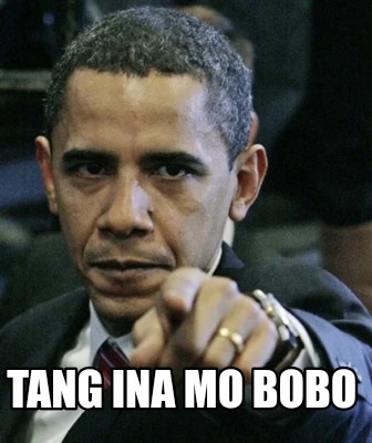 Meme Creator - Funny Tang ina mo bobo Meme Generator at MemeCreator.org!