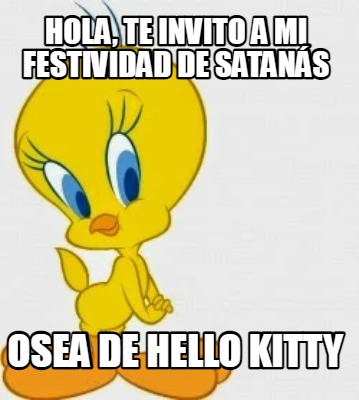 Meme Creator - Funny Hola, te invito a mi festividad de Satanás Osea de ...