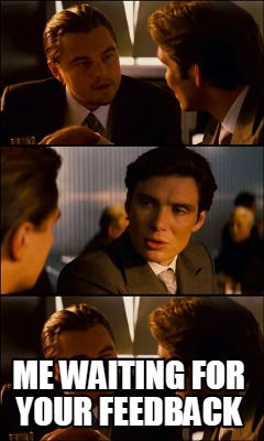 Meme Creator - Funny Me waiting for your feedback Meme Generator at ...